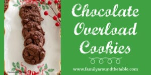 Chocolate Overload Cookies • Family Around the Table